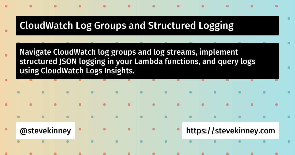CloudWatch Log Groups and Structured Logging | Deploying Web ...