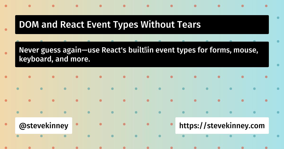 DOM and React Event Types Without Tears | React with TypeScript | Steve ...