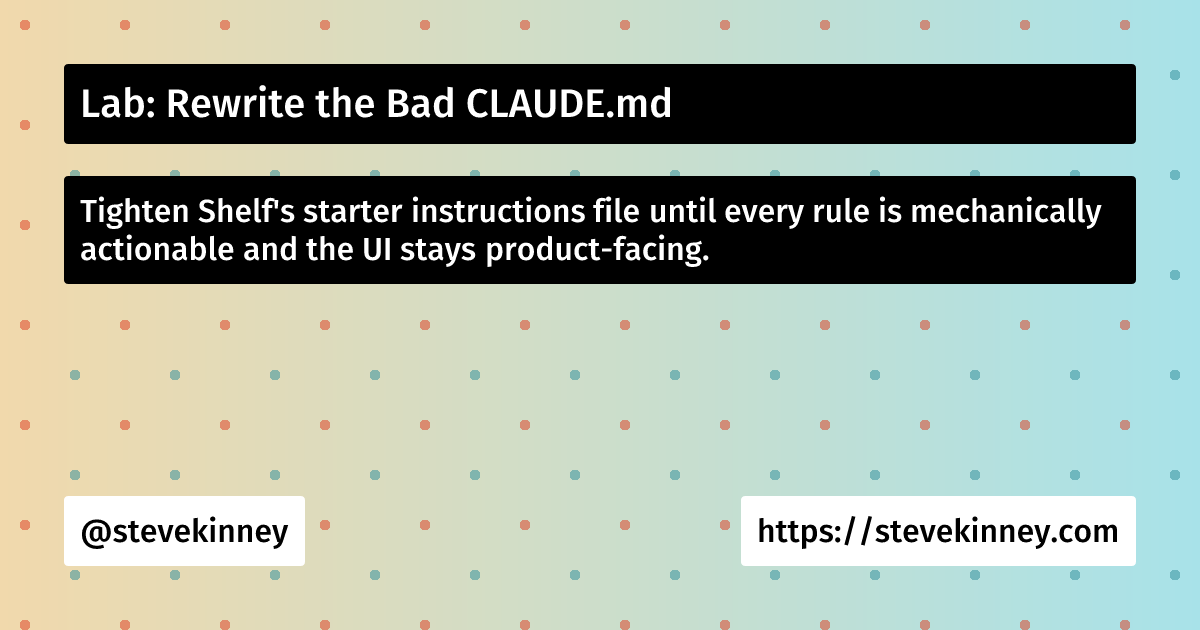 Lab: Rewrite the Bad CLAUDE.md | Self-Testing AI Agents | Steve Kinney