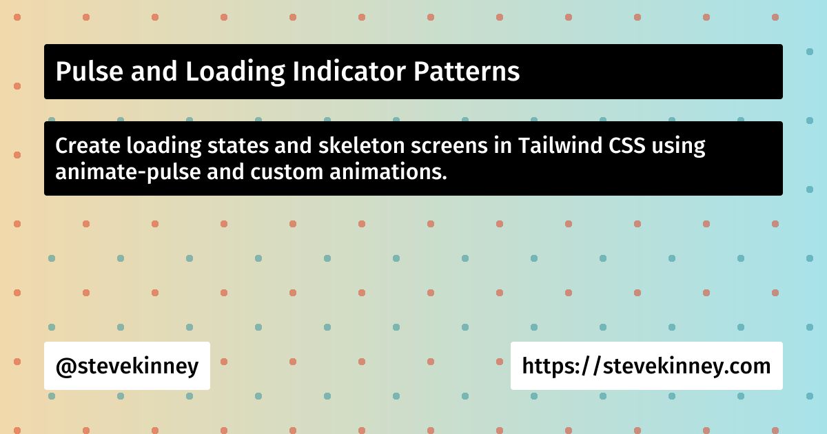 Pulse and Loading Indicator Patterns | Tailwind | Steve Kinney