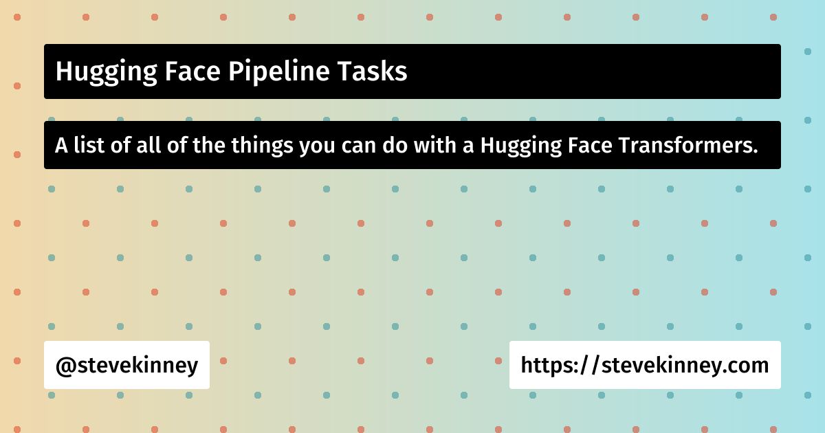 Hugging Face Pipeline Tasks | AI Fundamentals with Python | Steve Kinney