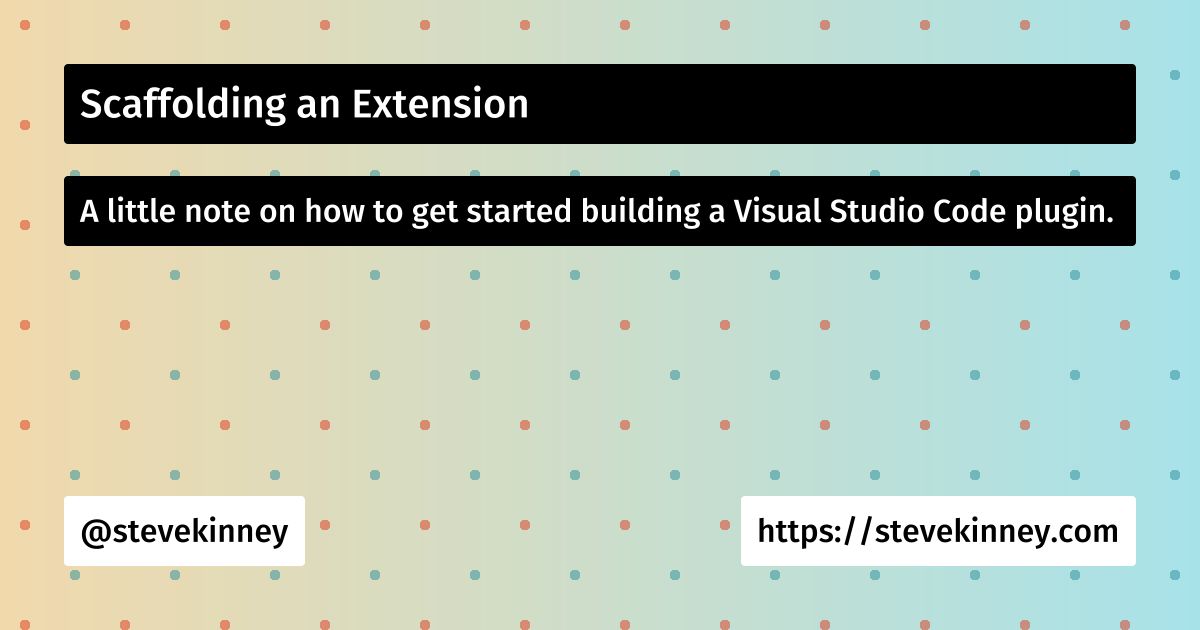 Scaffolding an Extension | Visual Studio Code | Steve Kinney