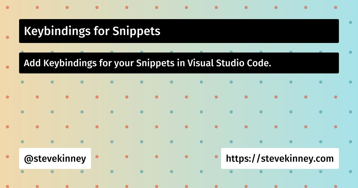 Keybindings for Snippets | Visual Studio Code | Steve Kinney