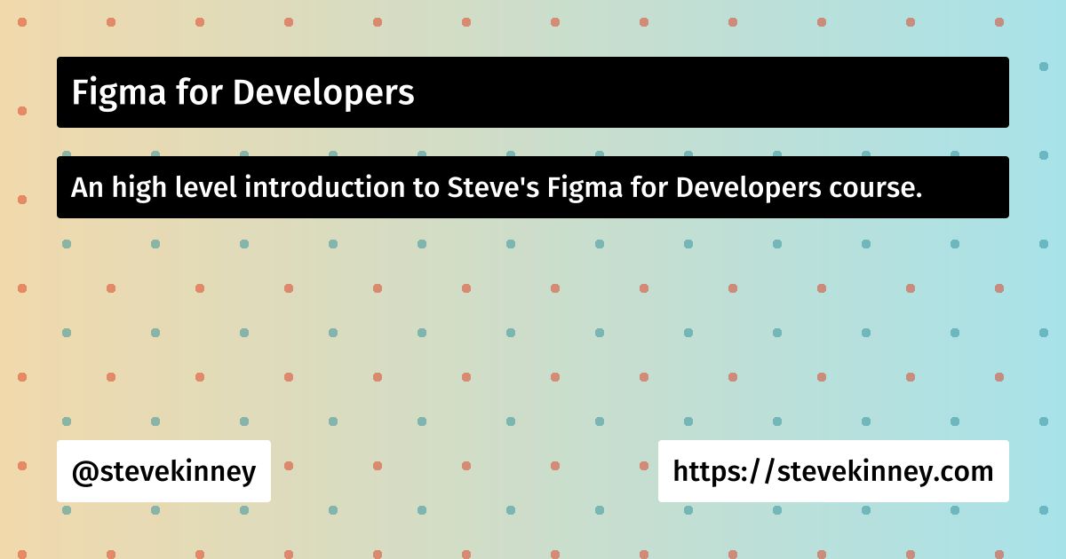 Figma for Developers | Steve Kinney