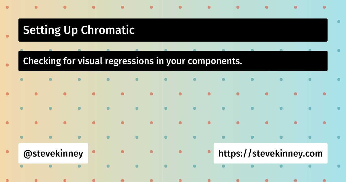 Setting Up Chromatic | Building Design Systems in Storybook | Steve Kinney