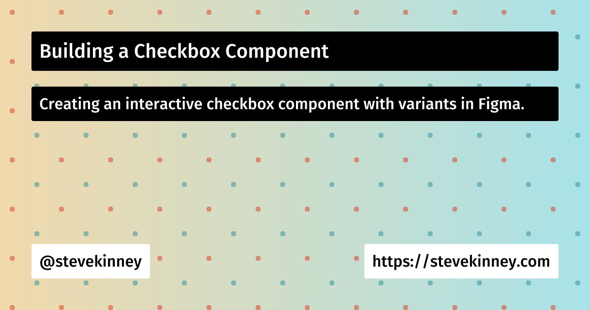 Building a Checkbox Component | Figma for Developers | Steve Kinney
