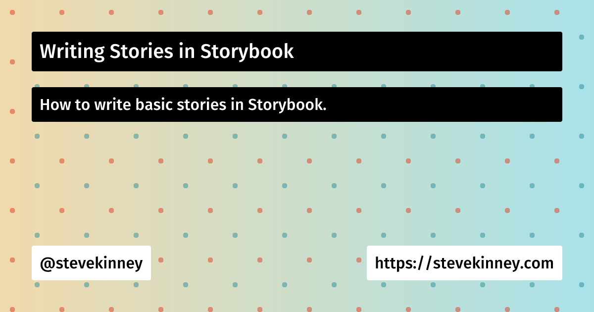 Writing Stories in Storybook | Building Design Systems in Storybook ...