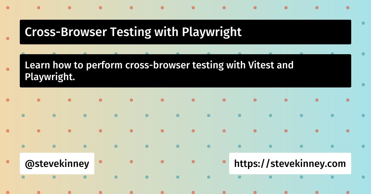 Cross-Browser Testing with Playwright | Introduction to Testing | Steve ...