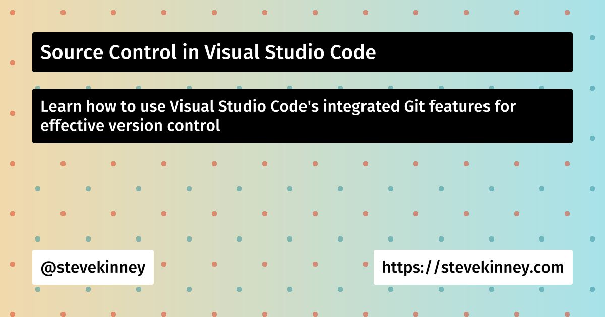 Source Control in Visual Studio Code | Visual Studio Code | Steve Kinney