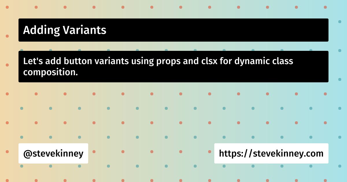 Adding Variants | Building Design Systems in Storybook | Steve Kinney