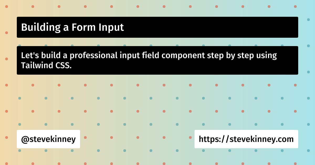 Building a Form Input | Tailwind | Steve Kinney