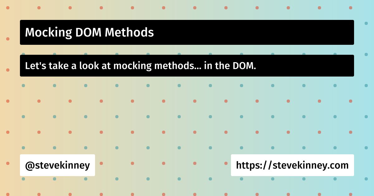 Mocking DOM Methods | Introduction to Testing | Steve Kinney