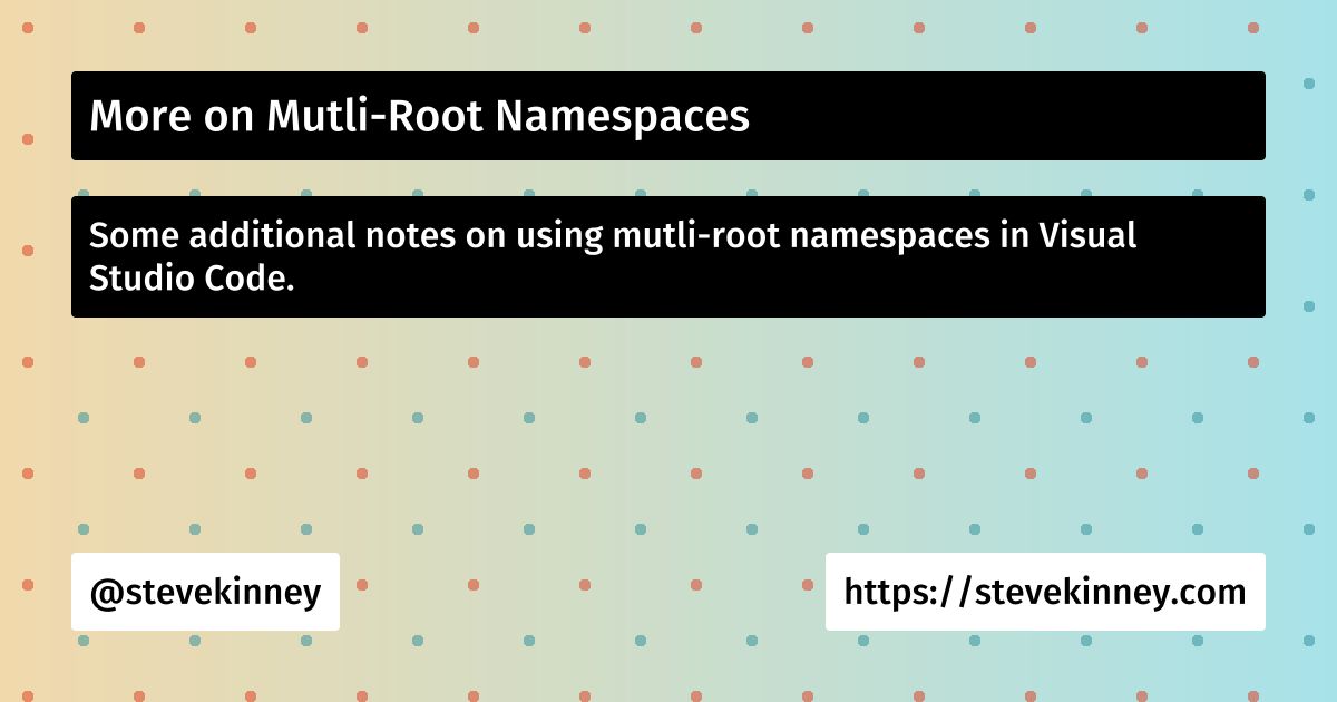 More on Mutli-Root Namespaces | Visual Studio Code | Steve Kinney