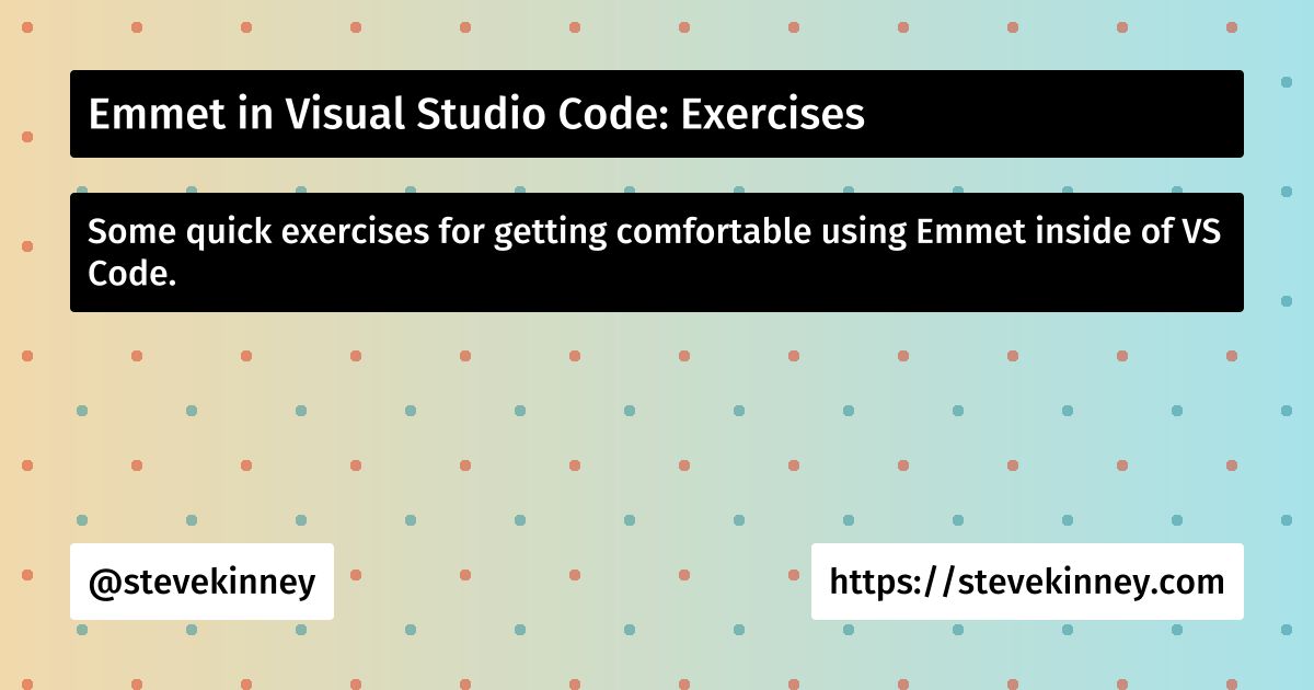 Emmet in Visual Studio Code: Exercises | Visual Studio Code | Steve Kinney