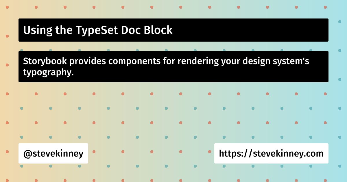 Using the TypeSet Doc Block | Building Design Systems in Storybook | Steve Kinney