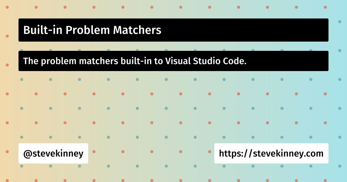 Built-in Problem Matchers | Visual Studio Code | Steve Kinney