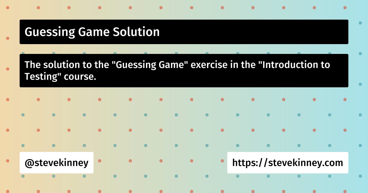 Guessing Game Solution | Introduction to Testing | Steve Kinney