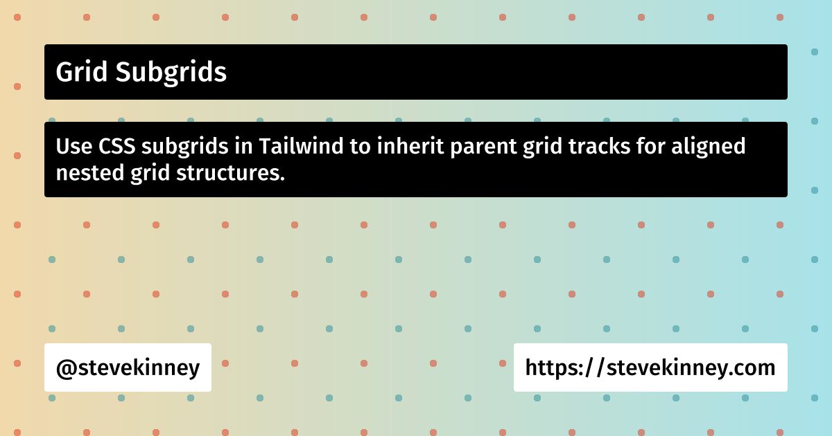 Grid Subgrids | Tailwind | Steve Kinney