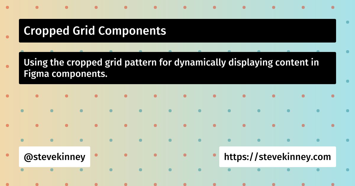 Cropped Grid Components | Figma for Developers | Steve Kinney