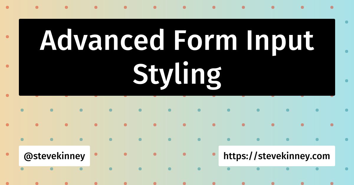 Advanced Form Input Styling | Tailwind | Steve Kinney