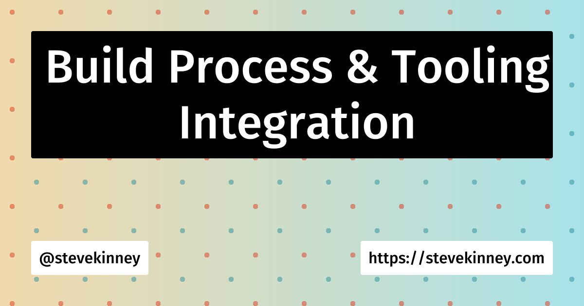 Build Process & Tooling Integration | Tailwind | Steve Kinney