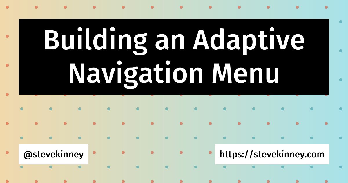 Building an Adaptive Navigation Menu | Tailwind | Steve Kinney