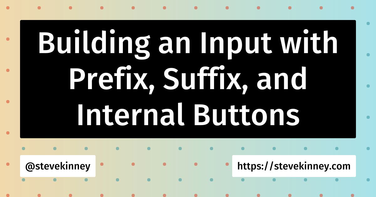 Building an Input with Prefix, Suffix, and Internal Buttons | Tailwind | Steve Kinney