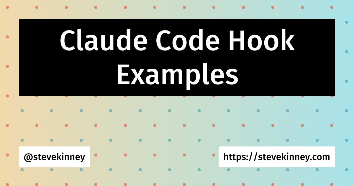 Claude Code Hook Examples | Developing with AI Tools | Steve Kinney