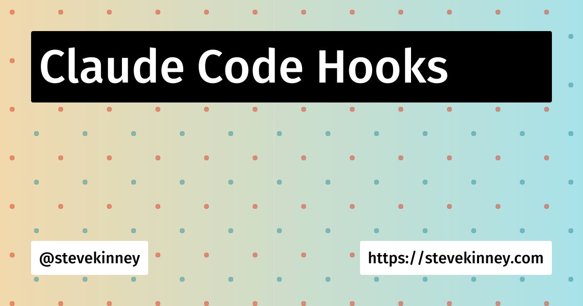 Claude Code Hooks | Developing with AI Tools | Steve Kinney