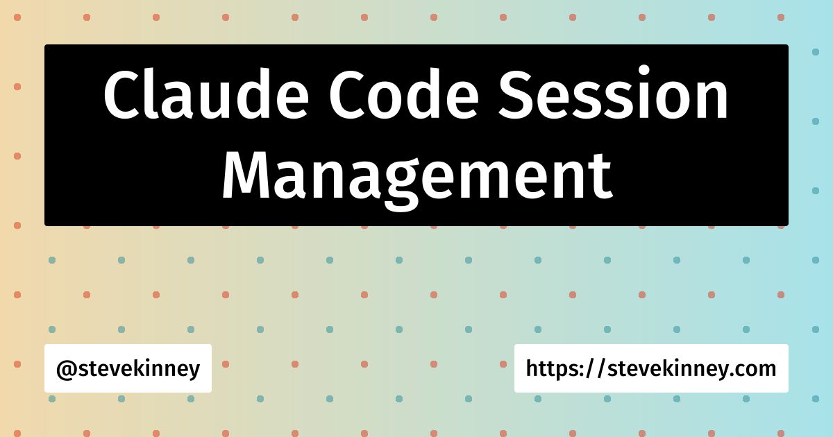 Claude Code Session Management | Developing with AI Tools | Steve Kinney
