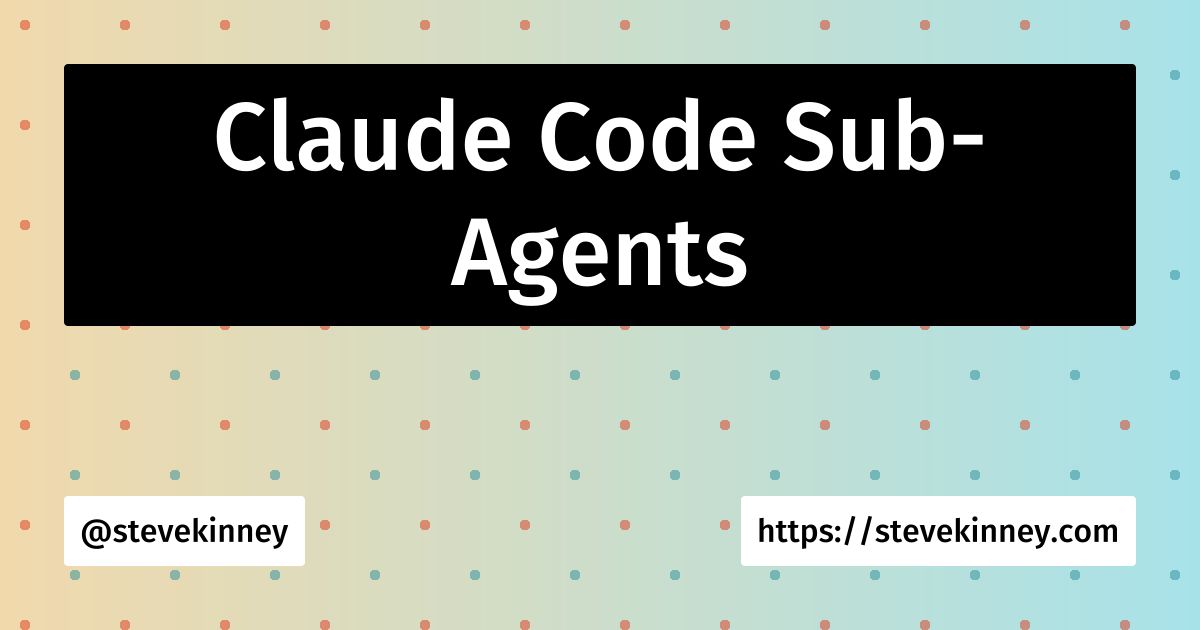 Claude Code Sub-Agents | Developing with AI Tools | Steve Kinney