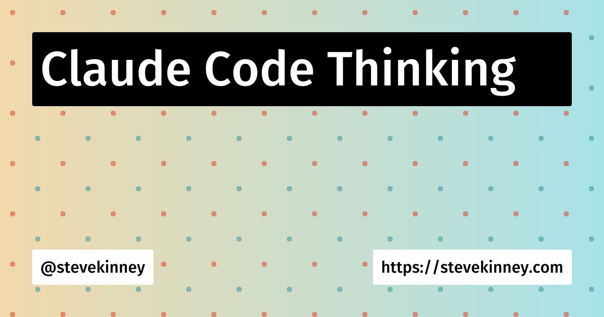 Claude Code Thinking | Developing with AI Tools | Steve Kinney