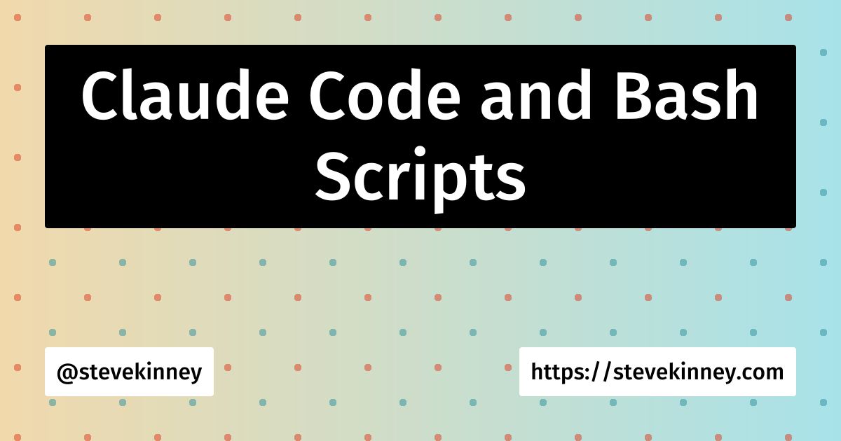 Claude Code and Bash Scripts | Developing with AI Tools | Steve Kinney