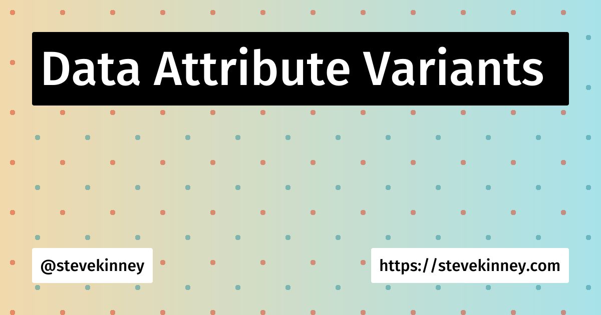 Data Attribute Variants | Tailwind | Steve Kinney