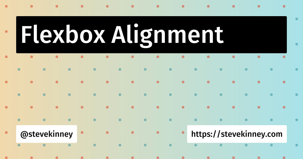 Flexbox Alignment | Tailwind | Steve Kinney