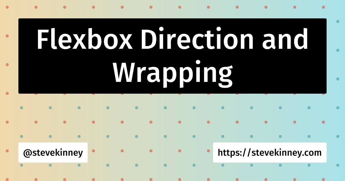 Flexbox Direction and Wrapping | Tailwind | Steve Kinney