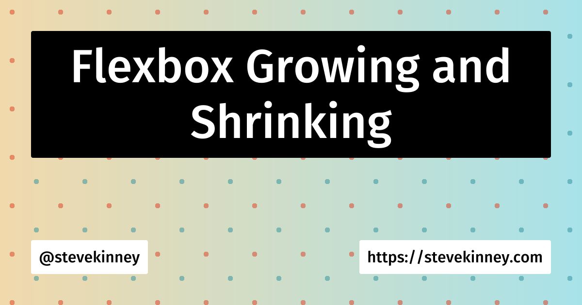 Flexbox Growing and Shrinking | Tailwind | Steve Kinney