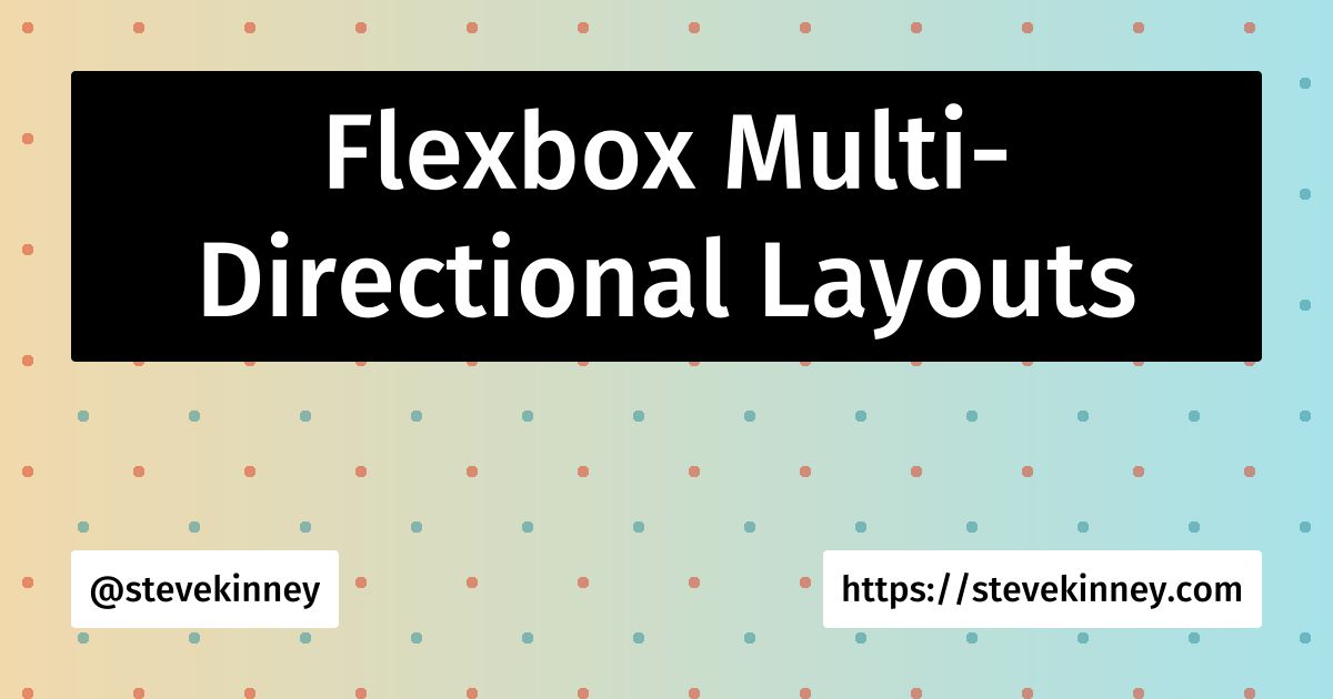 Flexbox Multi-Directional Layouts | Tailwind | Steve Kinney