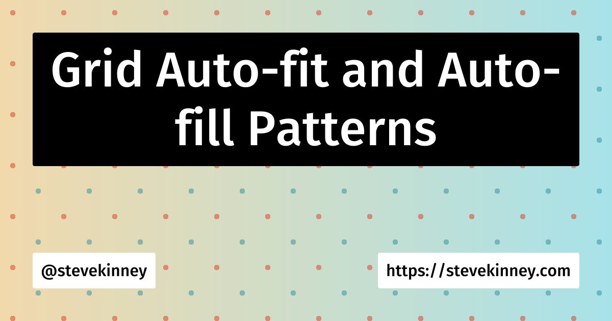 Grid Auto-fit and Auto-fill Patterns | Tailwind | Steve Kinney