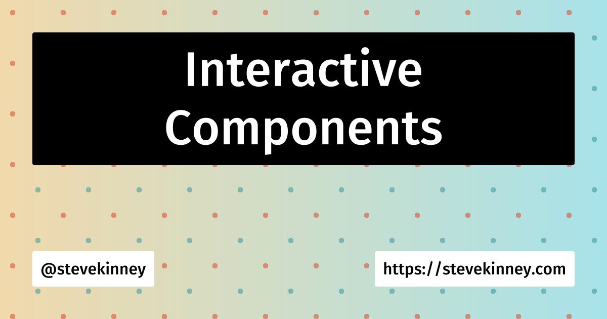 Interactive Components | Figma for Developers | Steve Kinney