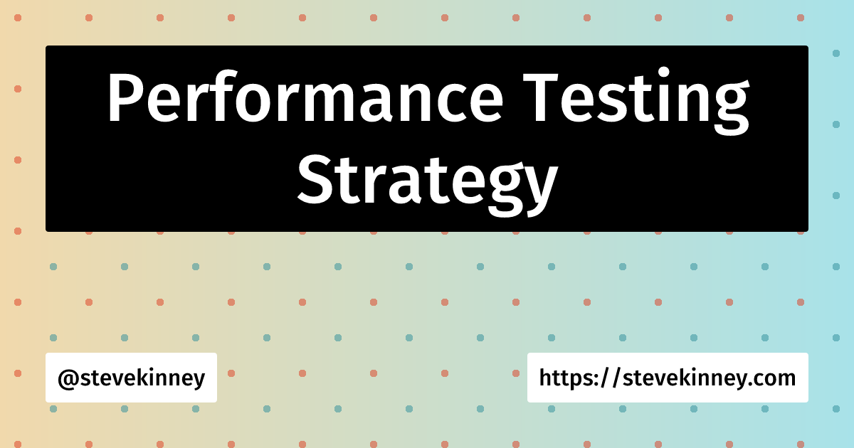 Performance Testing Strategy | React Performance | Steve Kinney