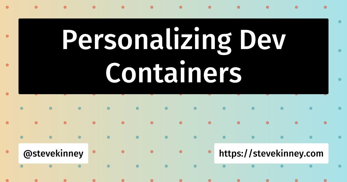 Personalizing Dev Containers | Visual Studio Code | Steve Kinney