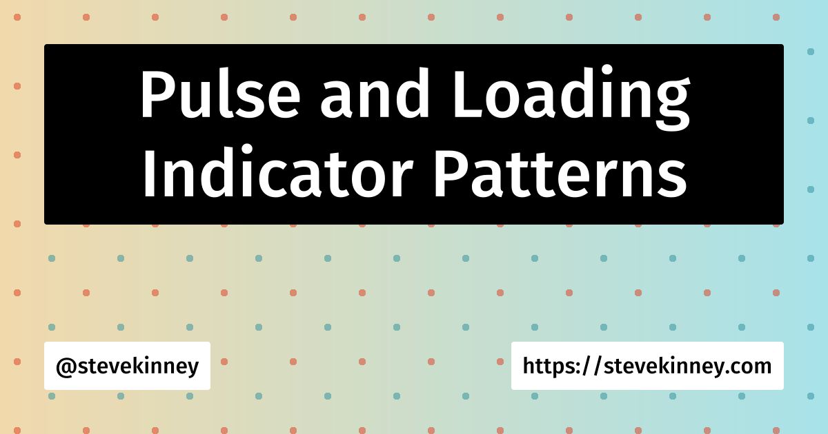Pulse and Loading Indicator Patterns | Tailwind | Steve Kinney