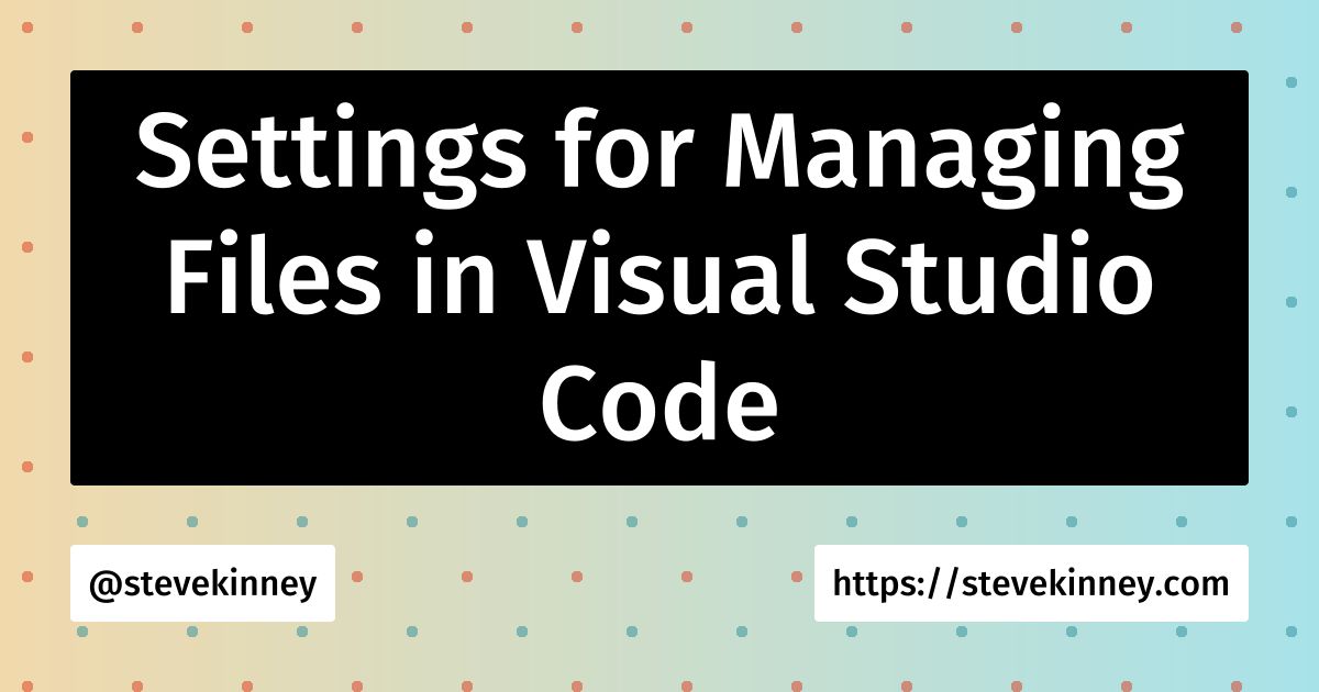 Settings for Managing Files in Visual Studio Code | Visual Studio Code ...