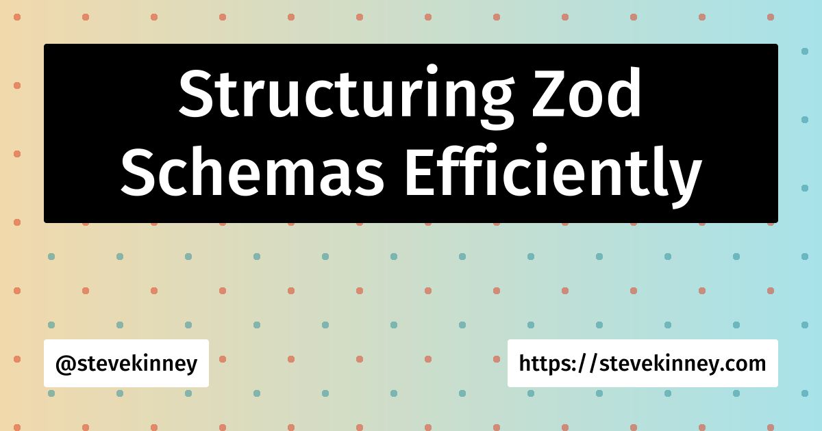 Structuring Zod Schemas Efficiently Full Stack Typescript Steve Kinney