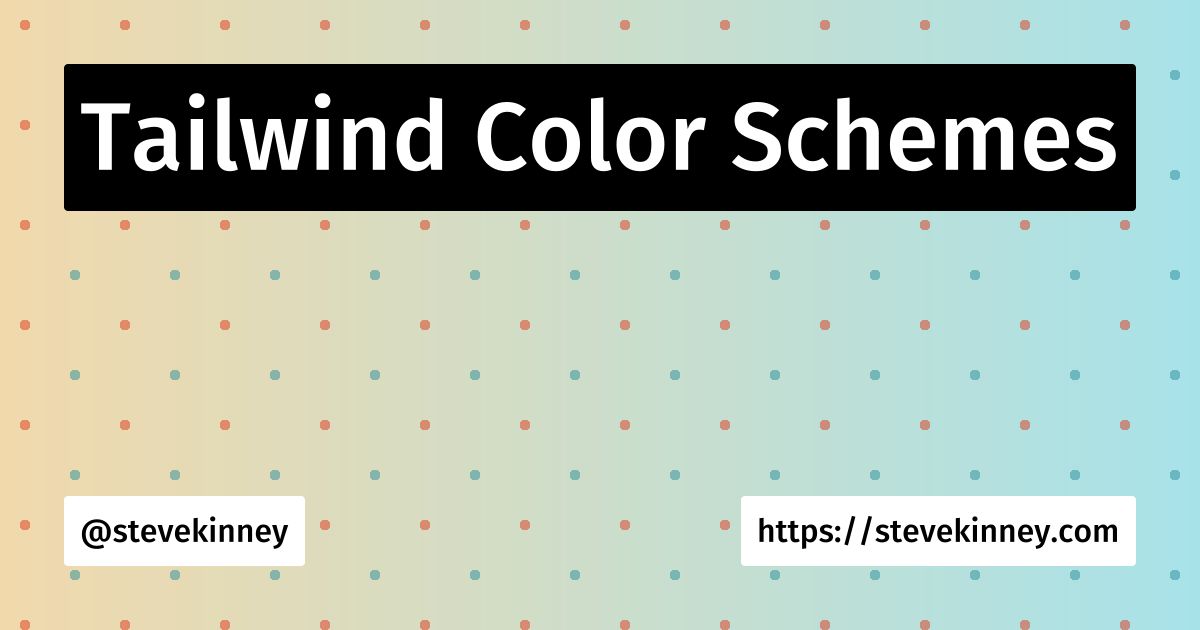 Tailwind Color Schemes | Tailwind | Steve Kinney