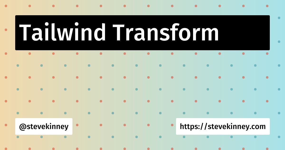 Tailwind Transform | Tailwind | Steve Kinney