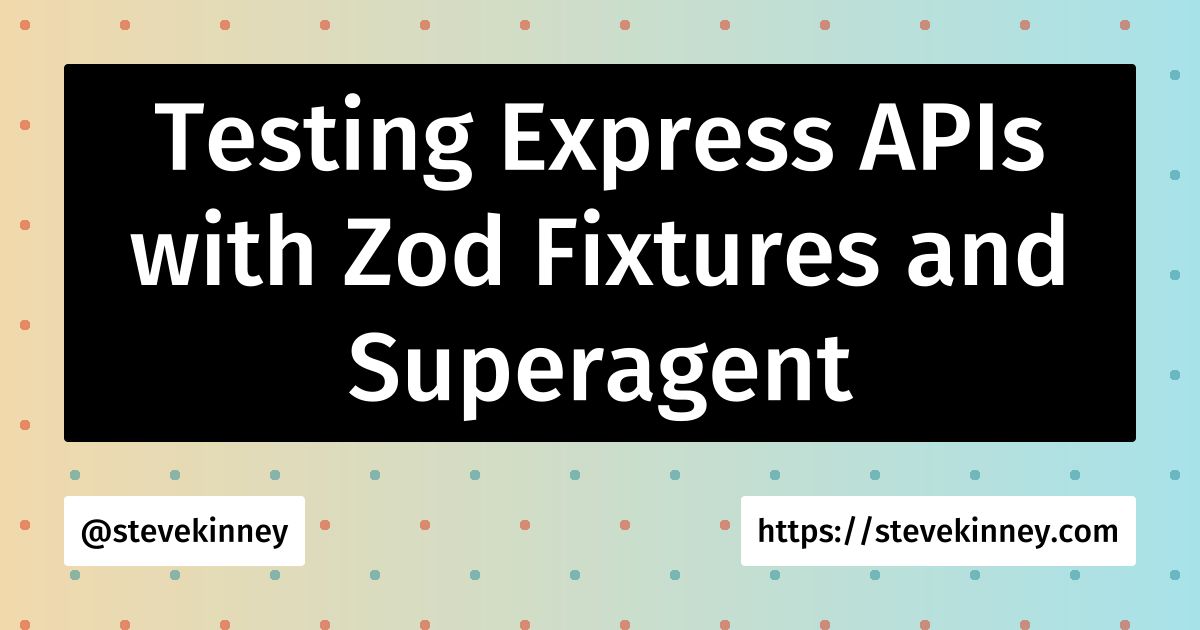 Testing Express APIs with Zod Fixtures and Superagent | Full Stack ...