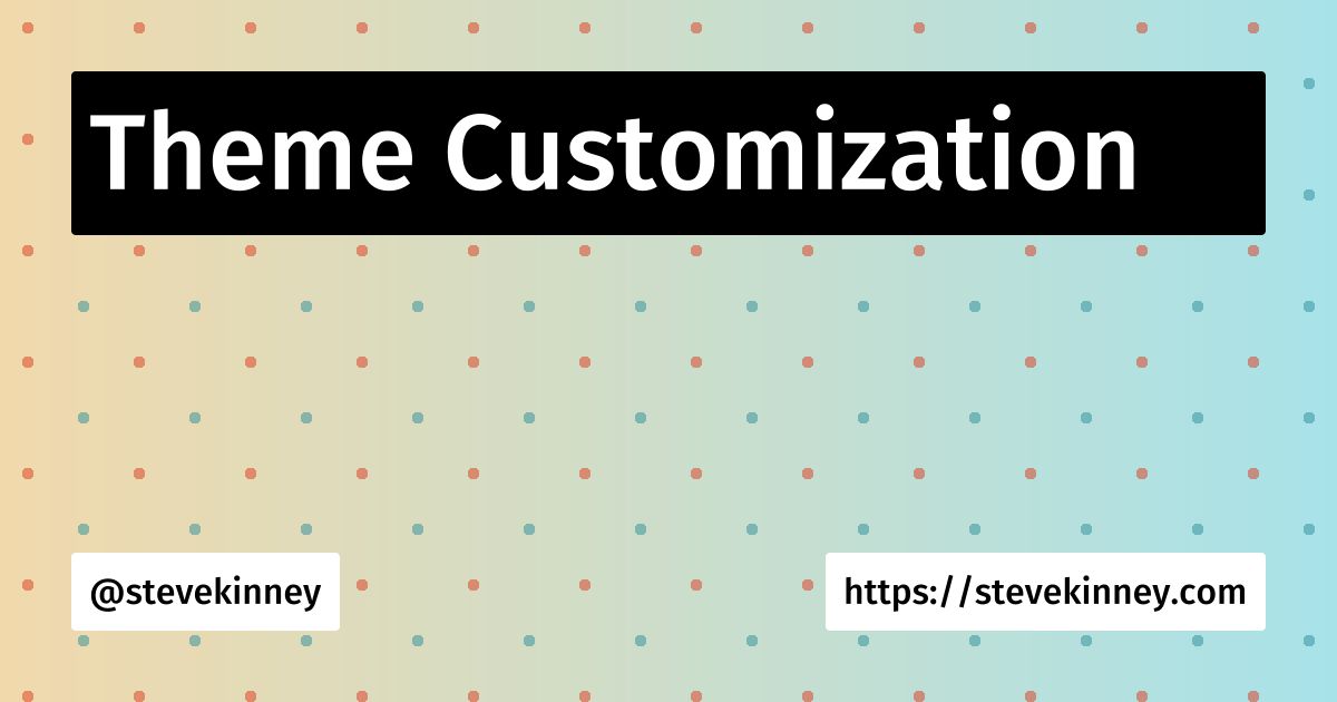 Theme Customization | Tailwind | Steve Kinney