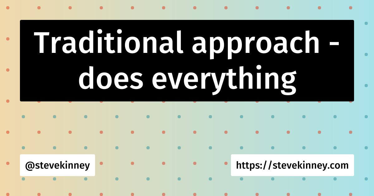 Traditional approach - does everything | React with TypeScript | Steve Kinney